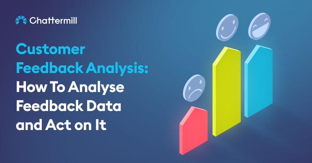Customer Feedback Analysis: How to analyze and act on feedback data - Chattermill